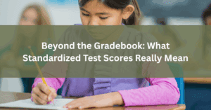 Beyond the Gradebook: What Standardized Test Scores Really Mean ...